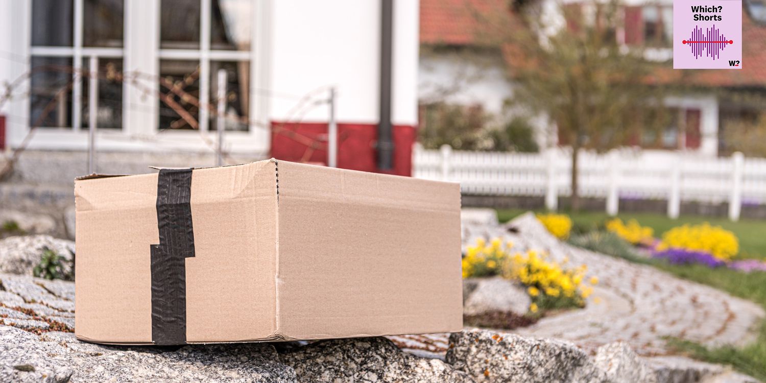 Which? Shorts podcast: how to deal with delivery disasters this ...
